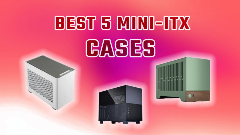 5 Best Mini-ITX Cases for 2025 - Deltia's Gaming